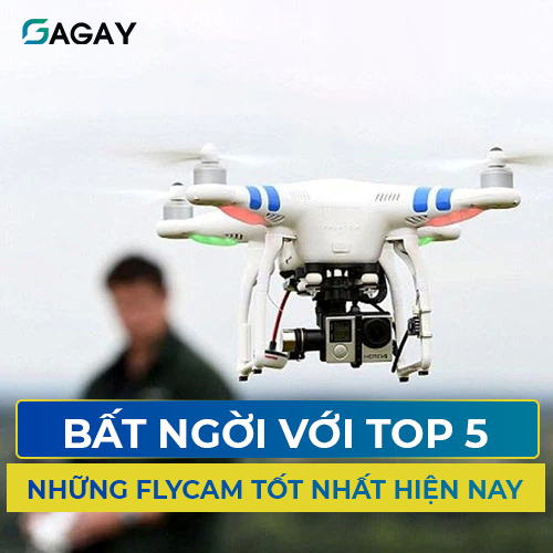 Bất ngờ với top 5 những flycam tốt nhất hiện nay – Gagay shop
